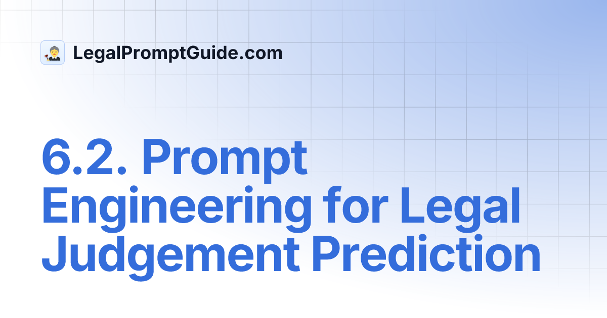6.2. Prompt Engineering for Legal Judgement Prediction ...