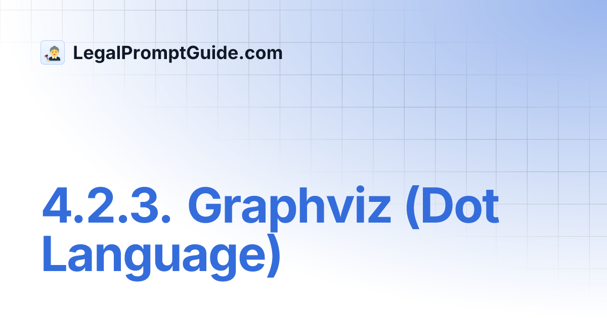 4.2.3. Graphviz (Dot Language) | LegalPromptGuide.com